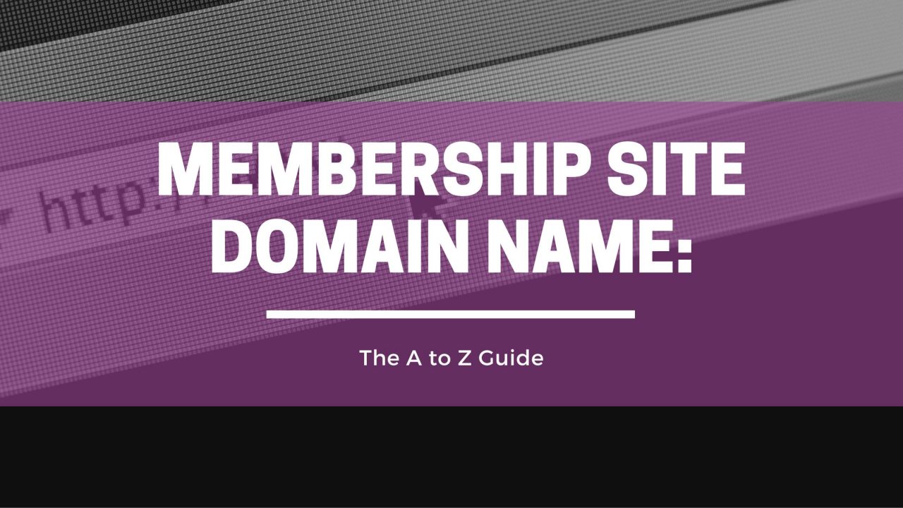 How To Choose A Membership Site Domain Name: Top 7 Tips How To Choose A Membership Site Domain Name: Top 7 Tips