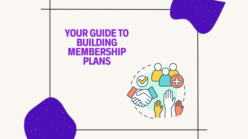 How To Create Membership Plans: The 101 Guide (FREE)